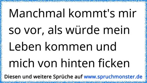 Manchmal Kommts Mir So Vor Als Würde Mein Leben Kommen Und Mich Von