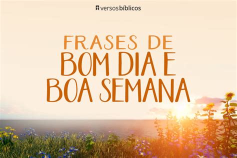 Frases De Bom Dia E Boa Semana Versículos Bíblicos Versículos Do Dia