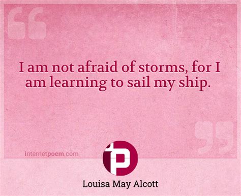 I Am Not Afraid Of Storms For I Am Learning To Sail 1