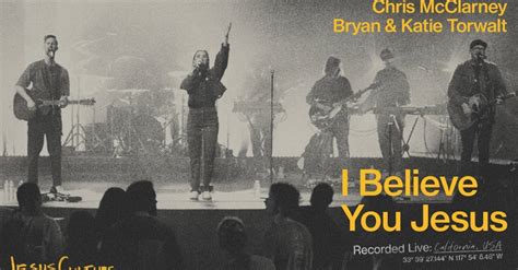 I Believe You Jesus Jesus Culture Chris Mcclarney Bryan Katie