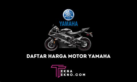 Daftar Harga Motor Yamaha Terbaru Yang Rilis Tahun Ini TEKNA TEKNO