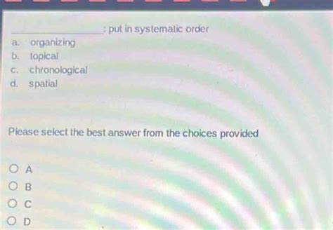 Solved: _: put in systematic order a. organizing b. topical c ...
