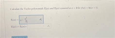 solved calculate the taylor polynomials t2 x and t3 x