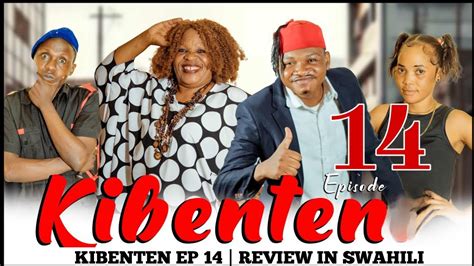 Kicheche Kibenten Ep 14 Final Review Kibenten Ep 14 Prediction Ya Scene 4 Zijazo Youtube