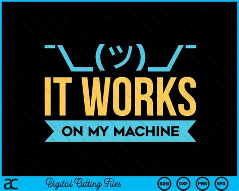 It Works On My Machine Programming Svg Png Digital Cutting Files Creativeusarts