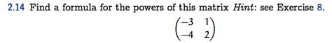 Solved 2 14 Find A Formula For The Powers Of This Matrix Chegg Com