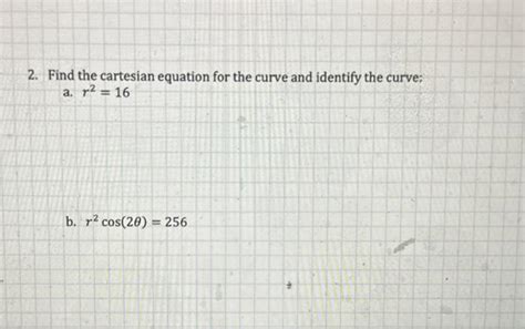 solved 2 find the cartesian equation for the curve and