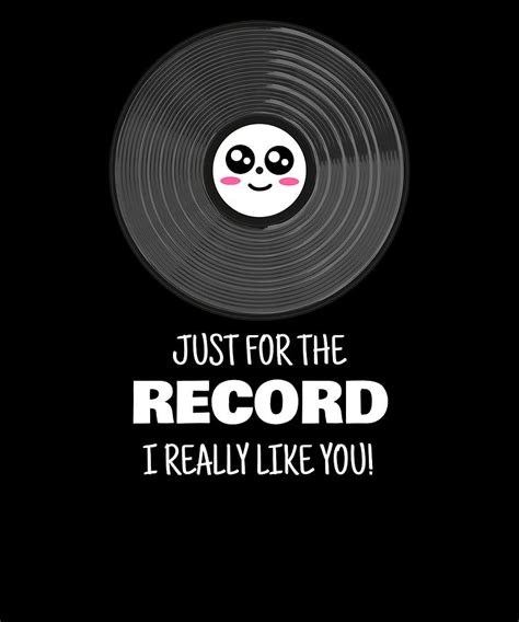 Just For The Record I Really Like You Cute Vinyl Record Pun Digital Art