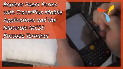 Replace Paper Forms With Tracerplus Mobile Applications And The Motorola Mc55 Barcode Terminal