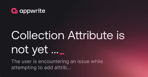 Collection Attribute Is Not Yet Available Please Try Again Later Threads Appwrite