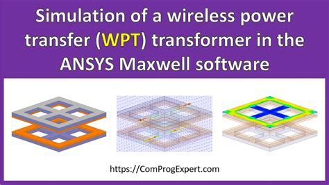 part 4 simulation of a wireless power transfer wpt transformer in the ansys maxwell software