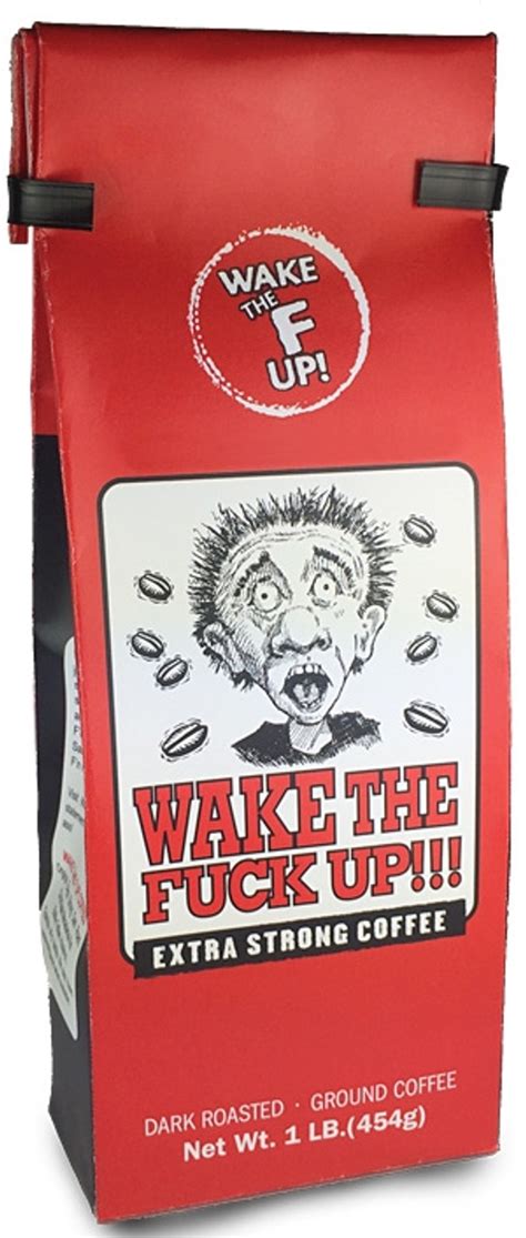 Wake The Fuck Up Extra Strong Coffee