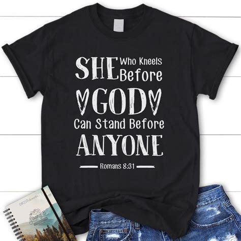 Womens Christian T Shirt Romans 831 She Who Kneels Before God Can
