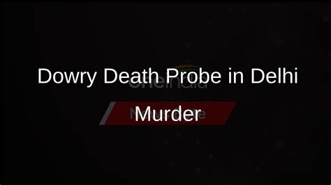 Delhi Double Murder Linked To Dowry Death Police Investigation
