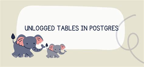 Unlogged Tables In Postgres Postgresqls Unlogged Tables Offer By