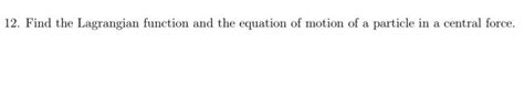 Solved Find The Lagrangian Function And The Equation Of Chegg