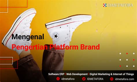 Mari Mengenal Brand Platform Apa Itu Manfaat Dan Komponennya