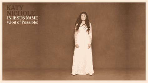Katy Nichole In Jesus Name God Of Possible Official Audio Video