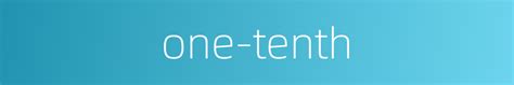 One Tenth的近义词one Tenth的反义词one Tenth的同义词 相似词查询