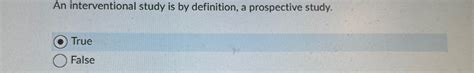 Solved An Interventional Study Is By Definition A