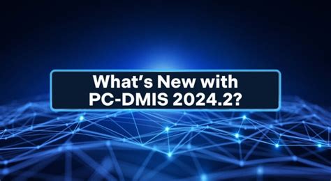 pc dmis 2024 2 what can we expect for 2025 status metrology