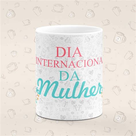 Caneca Personalizada Dia Da Mulher Internacional Canecas 24 Horas