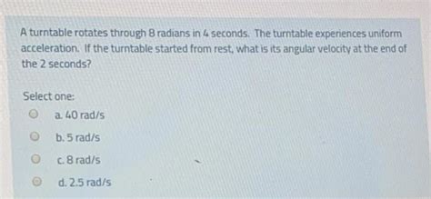 Solved A Turntable Rotates Through 8 Radians In 4 Seconds Chegg