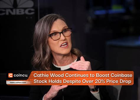 Cathie Wood Continues To Boost Coinbase Stock Holds Despite Over 20