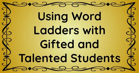 Using Word Ladders With Ted And Talented Students Enhancing Enrichment