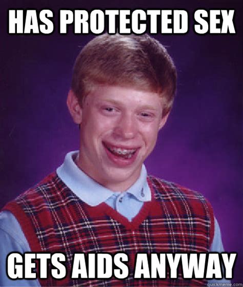 Has Protected Sex Gets Aids Anyway Bad Luck Brian Quickmeme