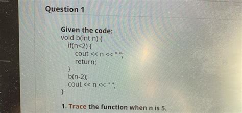 Solved Question 1 Given The Code Void Bint N Ifn