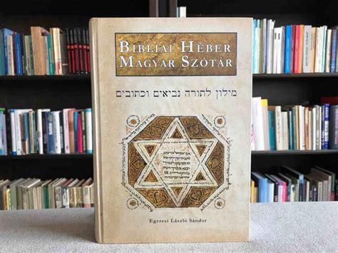 Egeresi László Sándor Bibliai Héber Magyar Szótárának Hátteréről Romkat Ro