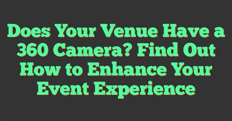 Does Your Venue Have A 360 Camera Find Out How To Enhance Your Event