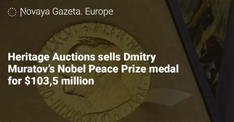 Heritage Auctions Sells Dmitry Muratovs Nobel Peace Prize Medal For