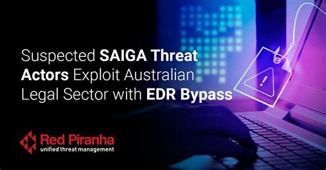 suspected saiga threat actors exploit australian legal sector with edr bypass red piranha