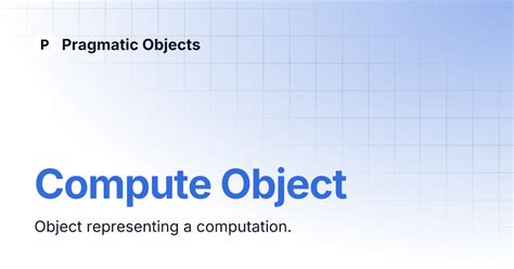 Compute Object Pragmatic Objects