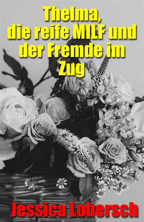 Thelma Die Reife Milf Und Der Fremde Im Zug Ebook By Jessica Lobersch