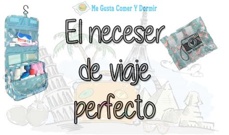 Qué llevar en el neceser de viaje Me gusta comer y dormir