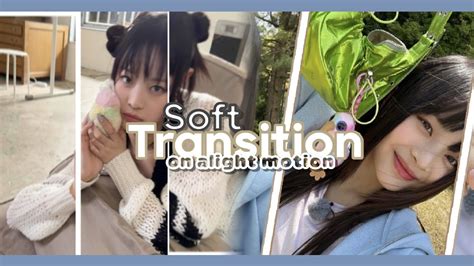 Soft Transition Tutorial Alight Motion Youtube