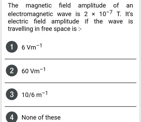 The Magnetic Field Amplitude Of An Electromagnetic Wave Is 2 X 10 7 T