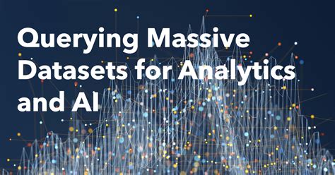 lessons learned querying massive datasets for analytics and ai