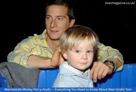 Marmaduke Mickey Percy Grylls — Everything You Need To Know About Bear