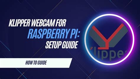 Klipper Webcam For Raspberry Pi Setup Guide Revised 2025