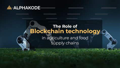 The Role Of Blockchain Technology In Agriculture And Food Supply Chain