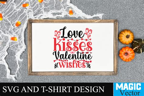 Love Kisses Valentine Wishes Svg Cut File Buy T Shirt Designs