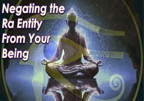 Exposing And Negating The Ra Entity From Your Being