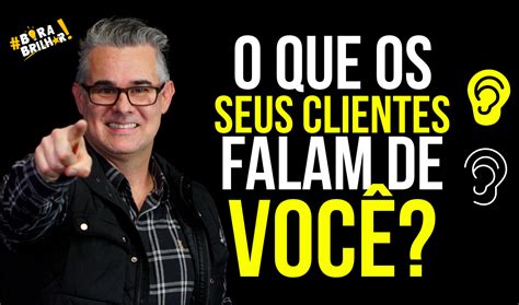 O Que Os Seus Clientes Falam De Você