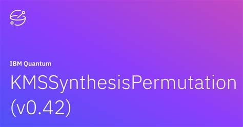 Kmssynthesispermutation V042 Ibm Quantum Documentation