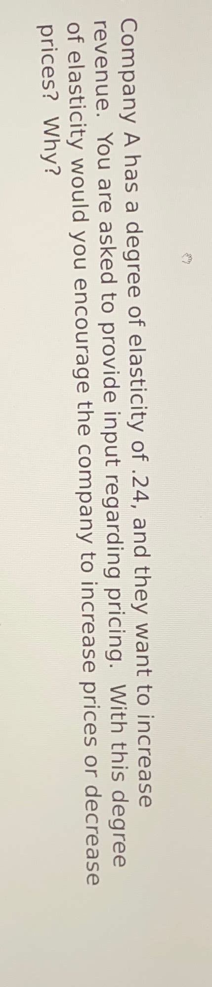 Solved Company A Has A Degree Of Elasticity Of 24 ﻿and