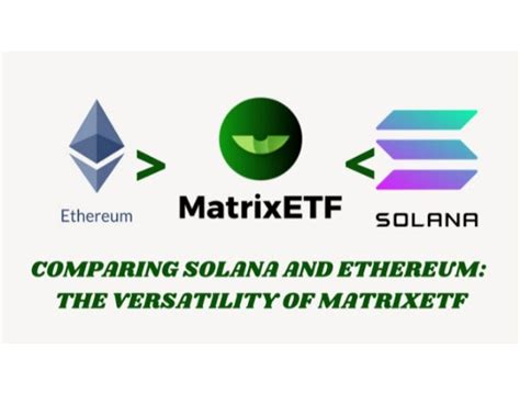 Comparing Solana And Ethereum The Versatility Of Matrixetf Ethereum Is